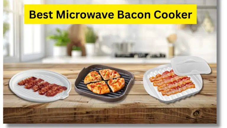 Top 6 Best Microwave Bacon Cooker That Feels Effortless